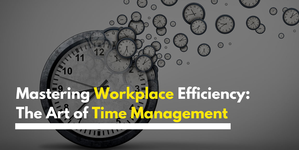 Mastering Workplace Efficiency: The Art of Time Management Mastering Workplace Efficiency: The Art of Time Management